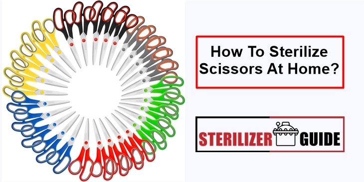 How To Sterilize Scissors At Home? - Sterilizer Guide